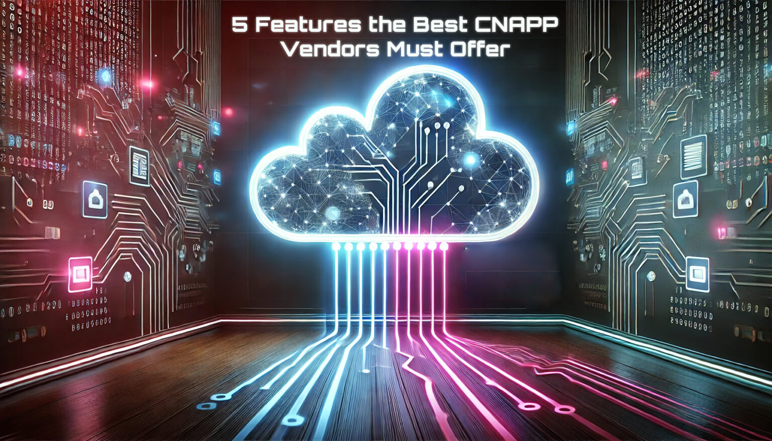5 Features the Best CNAPP Vendors Must Offer